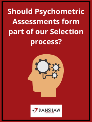 Psychometric Assessments: Should - form part of our Selection process?